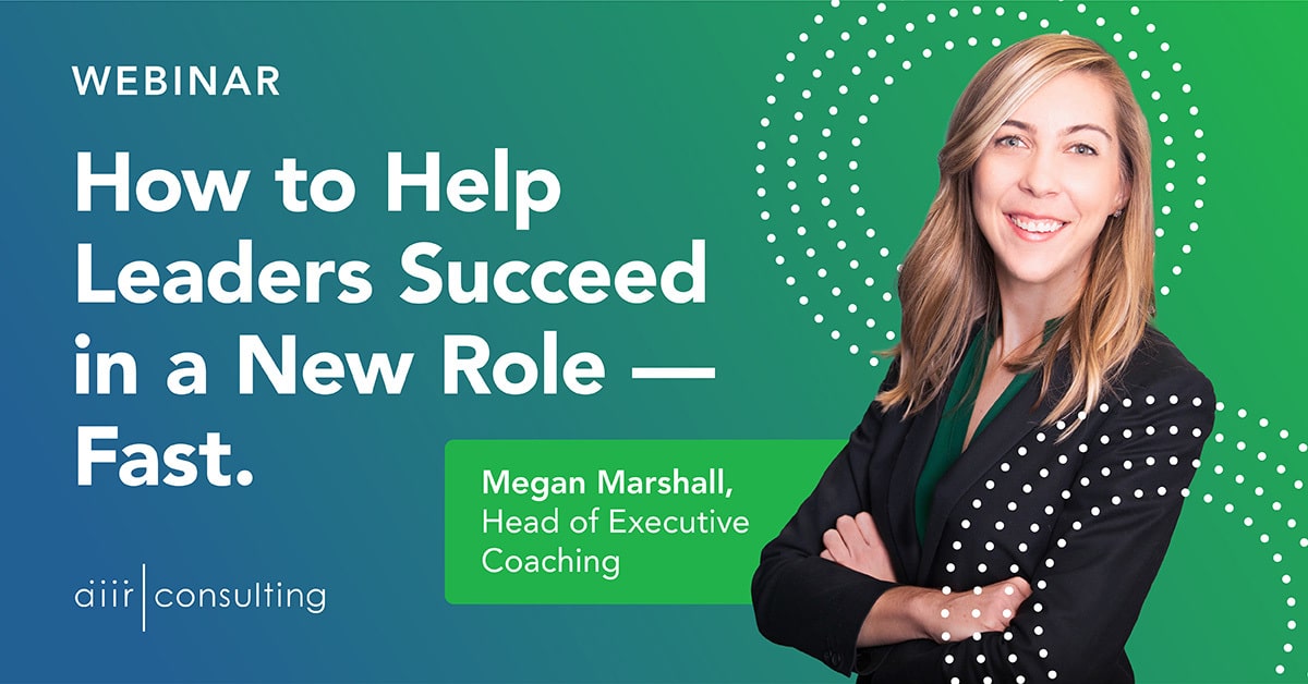 How to Help Leaders Succeed in a New Role — Fast - AIIR Consulting